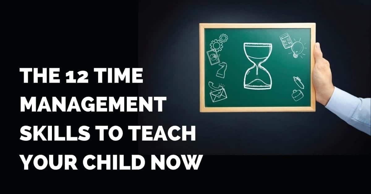 12 Time Management Skills To Teach Your Child Now | Life Skills Advocate