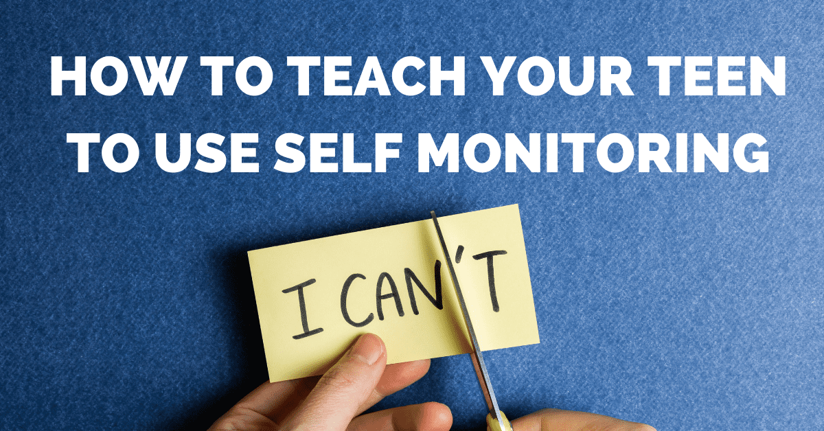 How To Teach Your Teen To Use Self Monitoring Life Skills Advocate