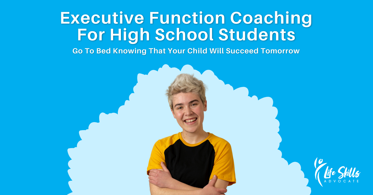 Executive Function Coaching For High School Students Life Skills Advocate
