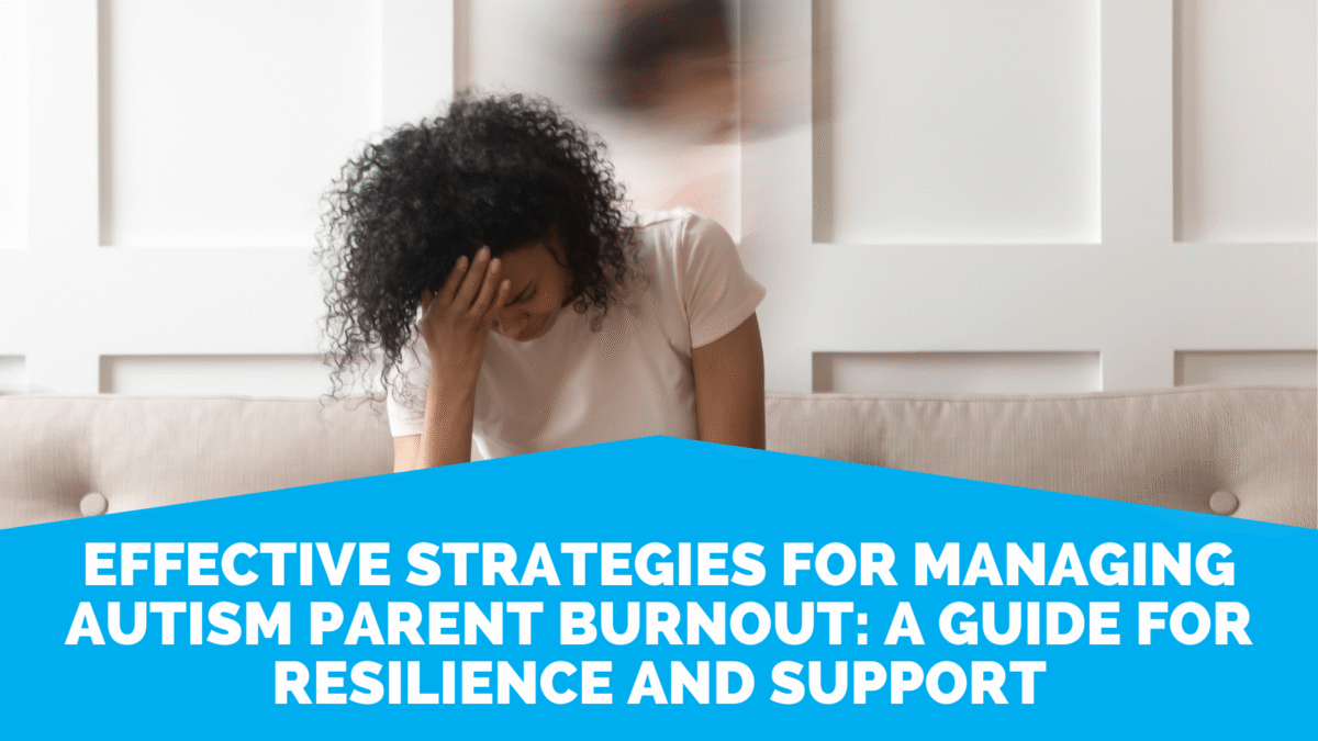 Effective Strategies For Managing Autism Parent Burnout: A Guide For ...