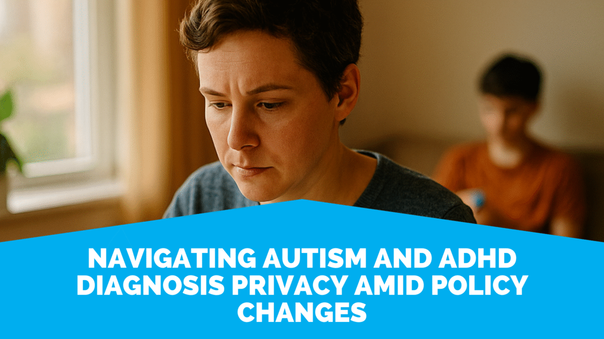 Navigating Autism And ADHD Diagnosis Privacy Amid Policy Changes | Life ...